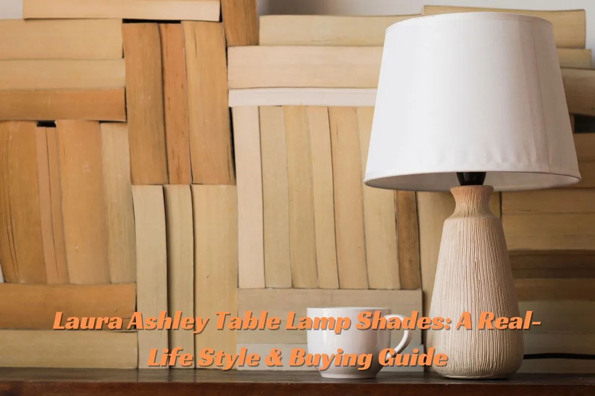 Laura Ashley Lamp Shades: Style & Buying Guide