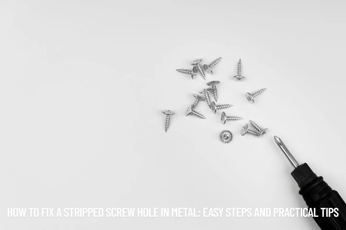 How to Fix Stripped Screw Holes in Metal Easily